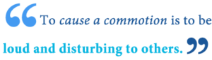 What Does Causing a Commotion Mean? - Writing Explained