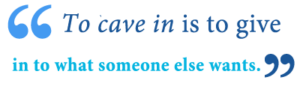 What Does Cave In to Someone Mean? - Writing Explained