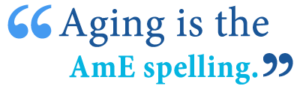 Ageing or Aging – What’s the Difference? - Writing Explained