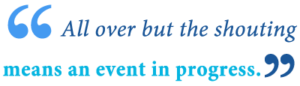 What Does All Over But the Shouting Mean? - Writing Explained