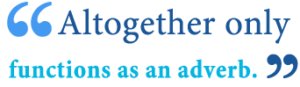 Altogether vs. All Together: What’s the Difference? - Writing Explained
