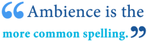 Ambiance vs. Ambience: What’s the Difference? - Writing Explained
