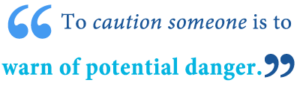 What Does Caution Someone Mean? - Writing Explained