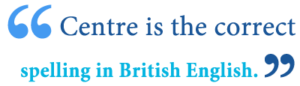 Center vs. Centre – What’s the Difference? - Writing Explained
