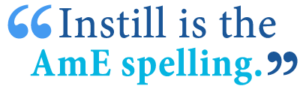 Instill vs. Instil –What’s the Difference? - Writing Explained