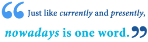 Nowadays or Now a Days – How to Write Nowadays - Writing Explained