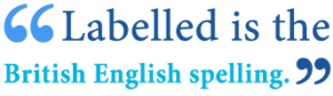 Labeled vs. Labelled: What’s the Difference? - Writing Explained