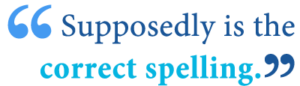Supposedly vs. Supposably – Which is Correct? - Writing Explained