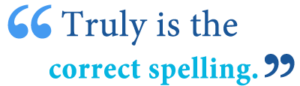 Truely or Truly – What’s the Difference? - Writing Explained