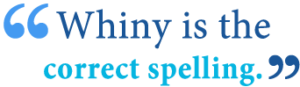 Whiney or Whiny – What’s the Difference? - Writing Explained