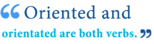 Oriented vs. Orientated: What’s the Difference? - Writing Explained