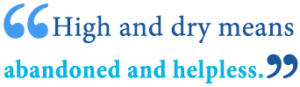 What Does High And Dry Mean? - Writing Explained