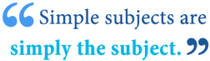 What are Simple, Complete Subjects? Definition and Examples of English ...