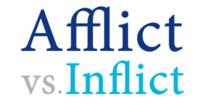 Afflict vs. Inflict – What’s the Difference? - Writing Explained