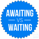 Awaiting vs. Waiting – What’s the Difference? - Writing Explained