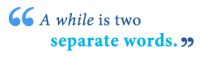 Awhile vs. A While: What’s the Difference? - Writing Explained