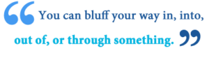 What Does to Bluff Your Way Out of Something Mean? - Writing Explained