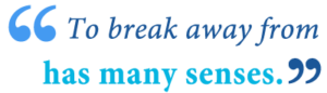 What Does Break Away From Something Mean? - Writing Explained