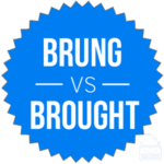 Brung or Brought – Which is Correct? - Writing Explained
