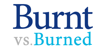 Burnt vs. Burned: What's the Difference? - Writing Explained