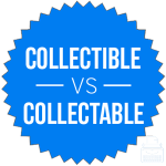 Collectible vs. Collectable – What’s the Difference? - Writing Explained