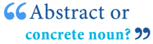What Are Abstract, Concrete Nouns? Definition, Examples - Writing Explained