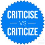 Criticise vs. Criticize – What’s the Difference? - Writing Explained
