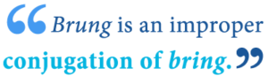 Brung or Brought – Which is Correct? - Writing Explained