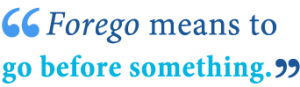Forgo or Forego: What’s the Difference? - Writing Explained