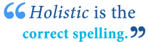 Wholistic vs. Holistic – Which is Correct? - Writing Explained