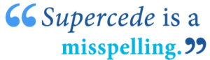 Supercede vs. Supersede – What’s the Difference? - Writing Explained