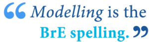 Modelling vs. Modeling – What is the Difference? - Writing Explained