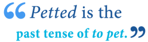 Pet vs. Petted – Which is Correct? - Writing Explained
