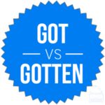 Got vs. Gotten – What’s the Difference? - Writing Explained