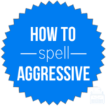 How Do You Spell Aggressive? - English Spelling Dictionary - Writing ...