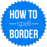 How Do You Spell Border? - English Spelling Dictionary - Writing Explained