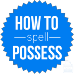 How Do You Spell Possess? - English Spelling Dictionary - Writing Explained
