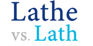 Lath vs. Lathe: What’s the Difference? - Writing Explained