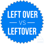 Left Over or Leftover – What’s the Difference? - Writing Explained