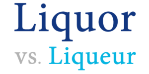 Liquor vs. Liqueur: What’s the Difference? - Writing Explained