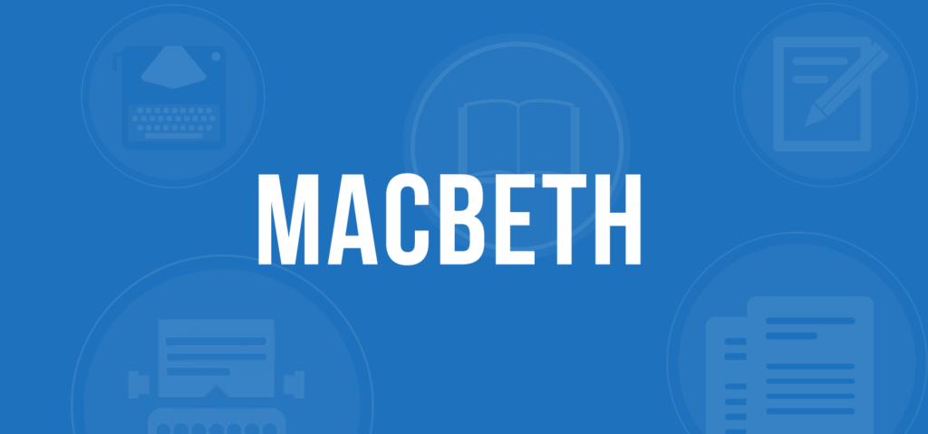 Macbeth - William Shakespeare - Writing Explained