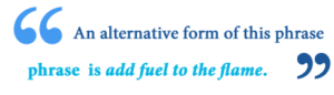 What Does Add Fuel to the Fire Mean? - Writing Explained