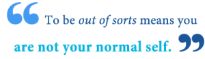 What Does Out of Sorts Mean? - Writing Explained