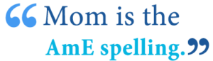 Mom or Mum – What’s the Difference? - Writing Explained