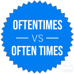 Often times or Oftentimes – What’s the Difference? - Writing Explained