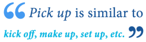 Pickup or Pick Up – What’s the Difference? - Writing Explained