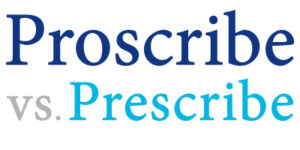 Proscribe vs. Prescribe: What’s the Difference? - Writing Explained