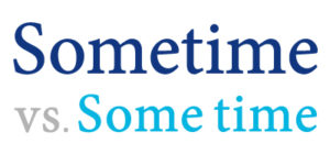 Sometime vs. Some Time: What’s the Difference? - Writing Explained