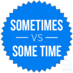 Sometimes vs. Some Times – What’s the Difference? - Writing Explained