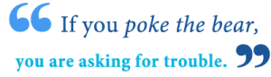What Does Poke the Bear Mean? - Writing Explained